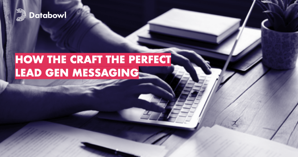 How To Craft The Perfect Lead Gen Messaging / Blog / Databowl