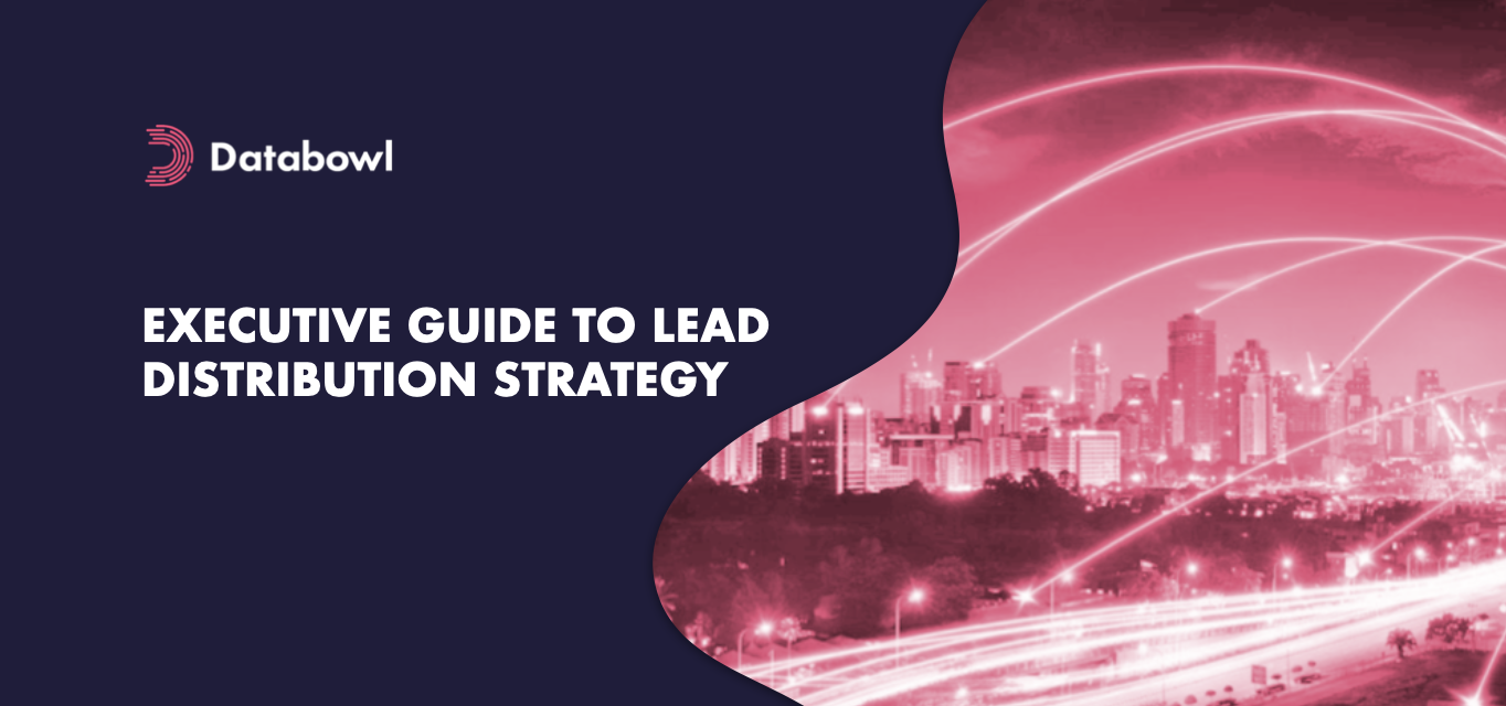 Executive Guide To Lead Distribution Strategy / Blog / Databowl
