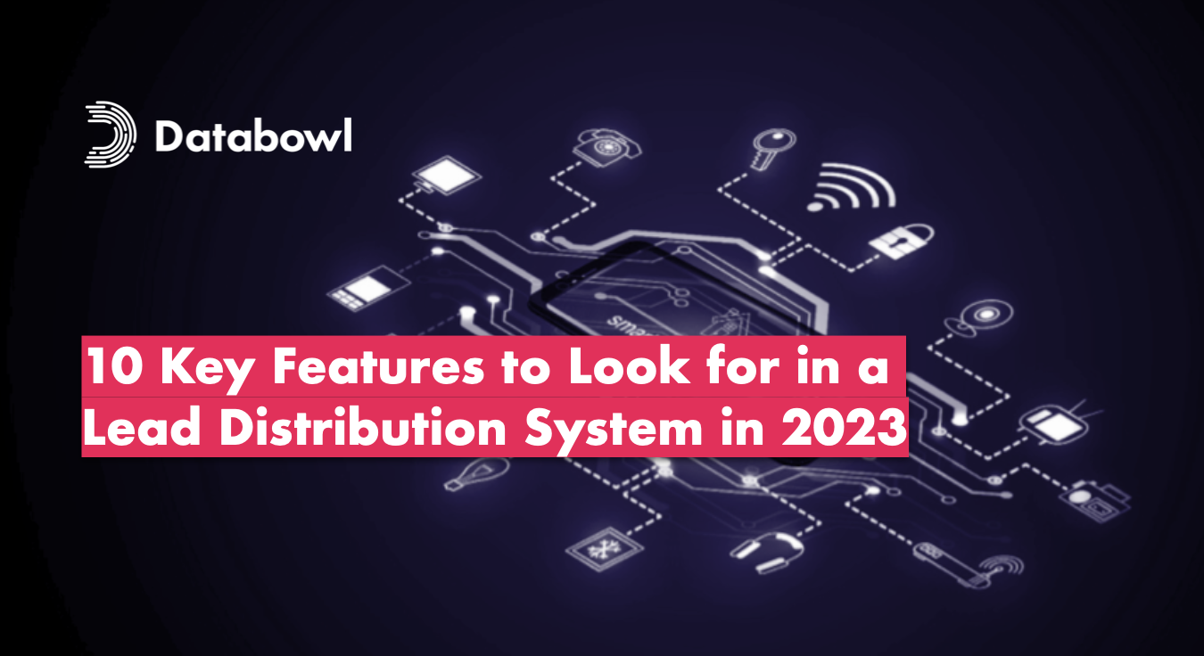 10 Key Features to Look for in a Lead Distribution System in 2023 / Blog / Databowl