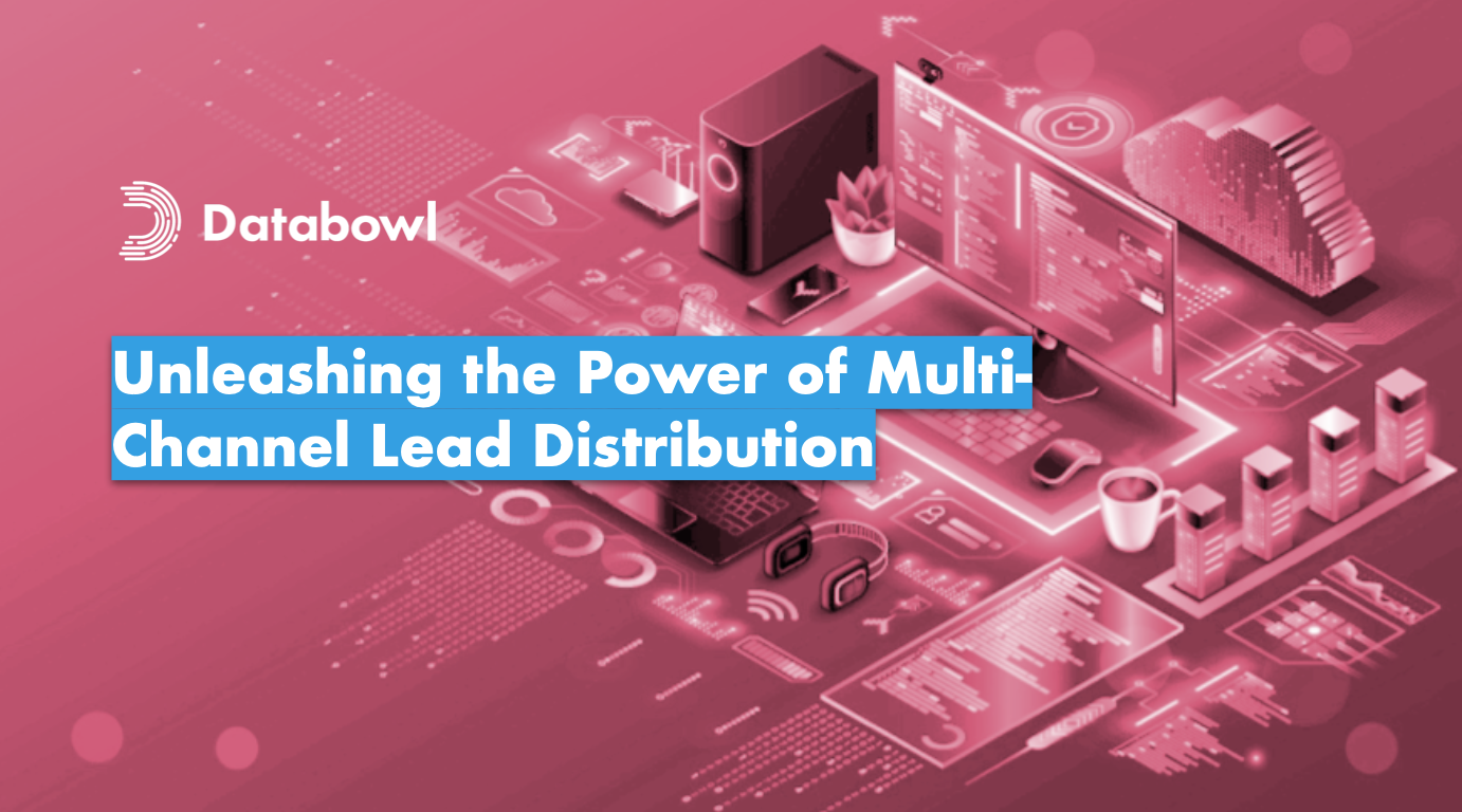 Unleashing the Power of Multi-Channel Lead Distribution / Blog / Databowl