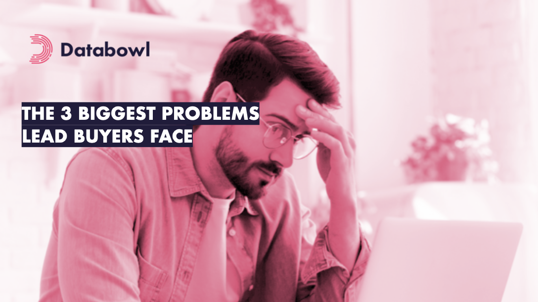 The 3 Biggest Problems Lead Buyers Face / Blog / Databowl